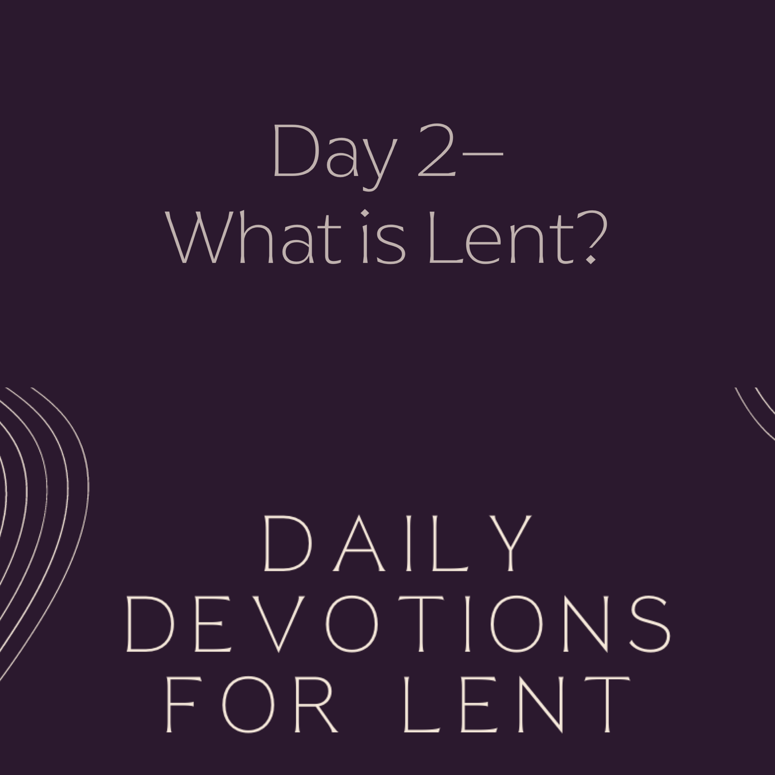 Lenten Devotional: Day 2—What is Lent? – Adam Will